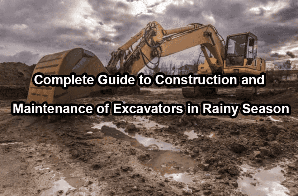 Complete guide to construction and maintenance of excavators in rainy ...